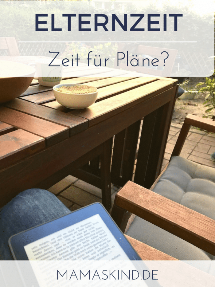 Elternzeit: Zeit für Pläne? - Was ich mit dem Baby mache - Mamaskind